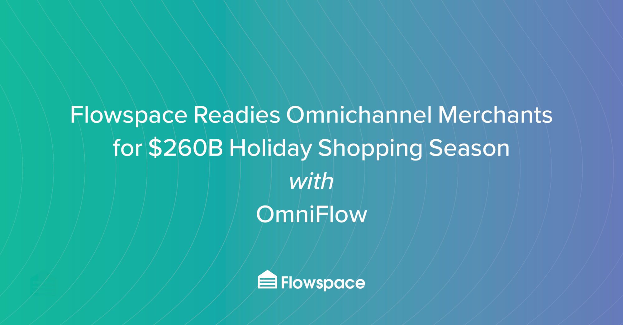 Flowspace Readies Omnichannel Merchants for $260B Holiday Shopping Season with OmniFlow - Flowspace